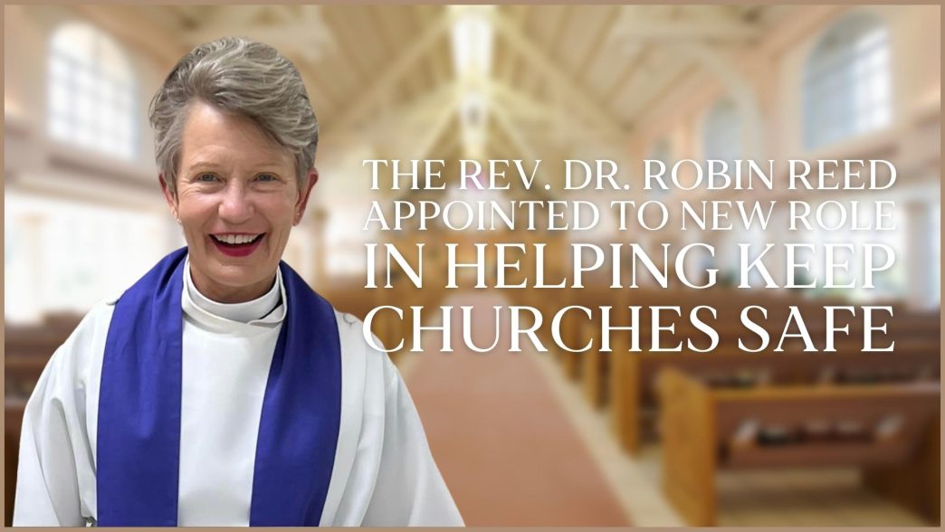 The Rev. Dr. Robin Reed Appointed to New Role in Helping Keep Churches ...